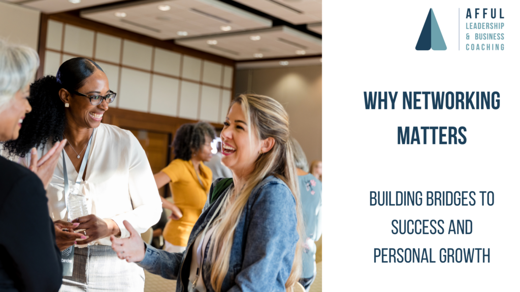 Why Networking Matters: Building Bridges to Success and Personal Growth - Afful Leadership ...